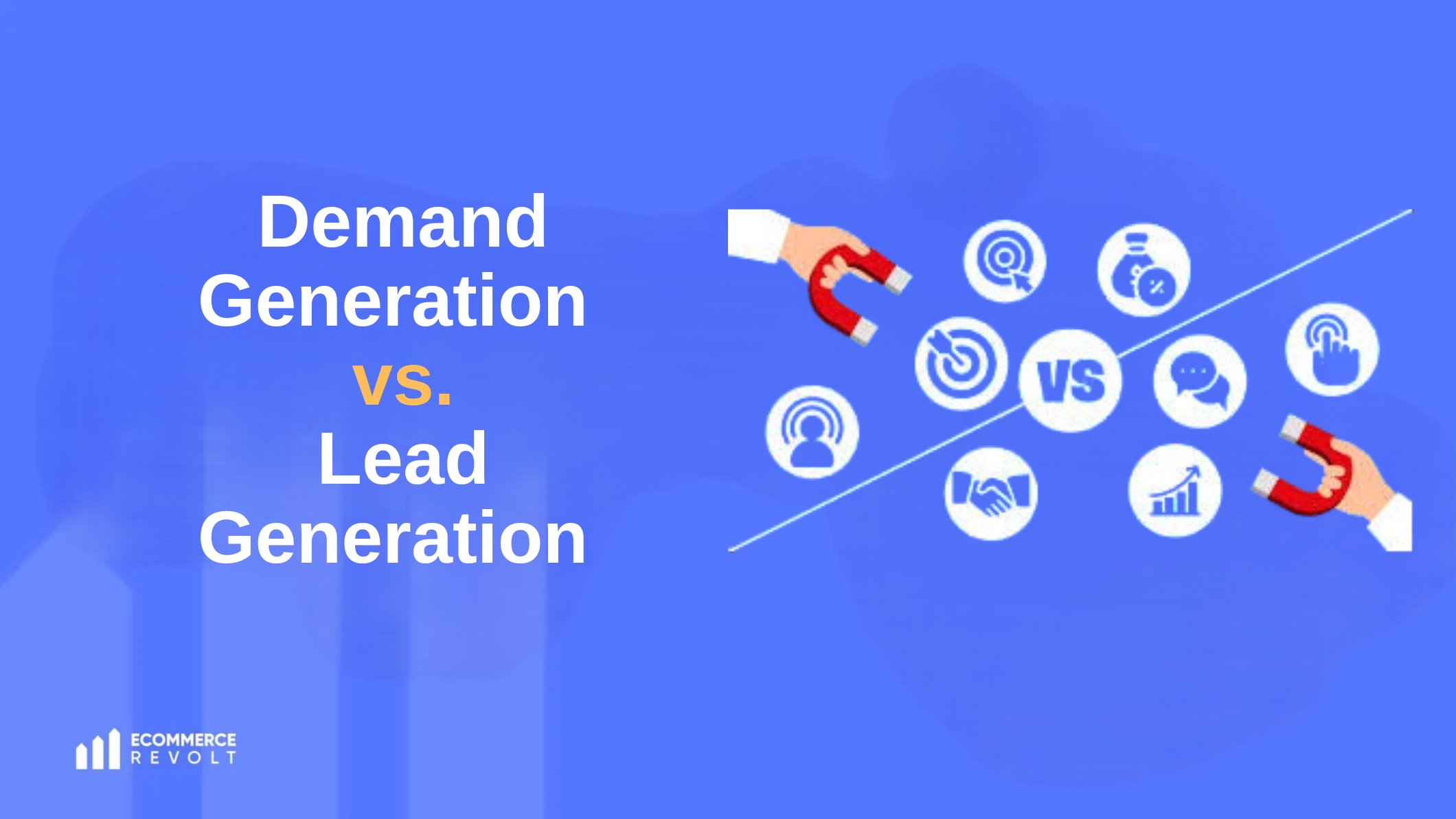 Lead Generation vs. Demand Generation: Which Tactics Win? | Ecommerce ...